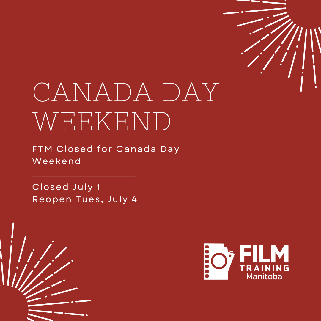 FTM Closed for Canada Day Weekend - Film Training Manitoba