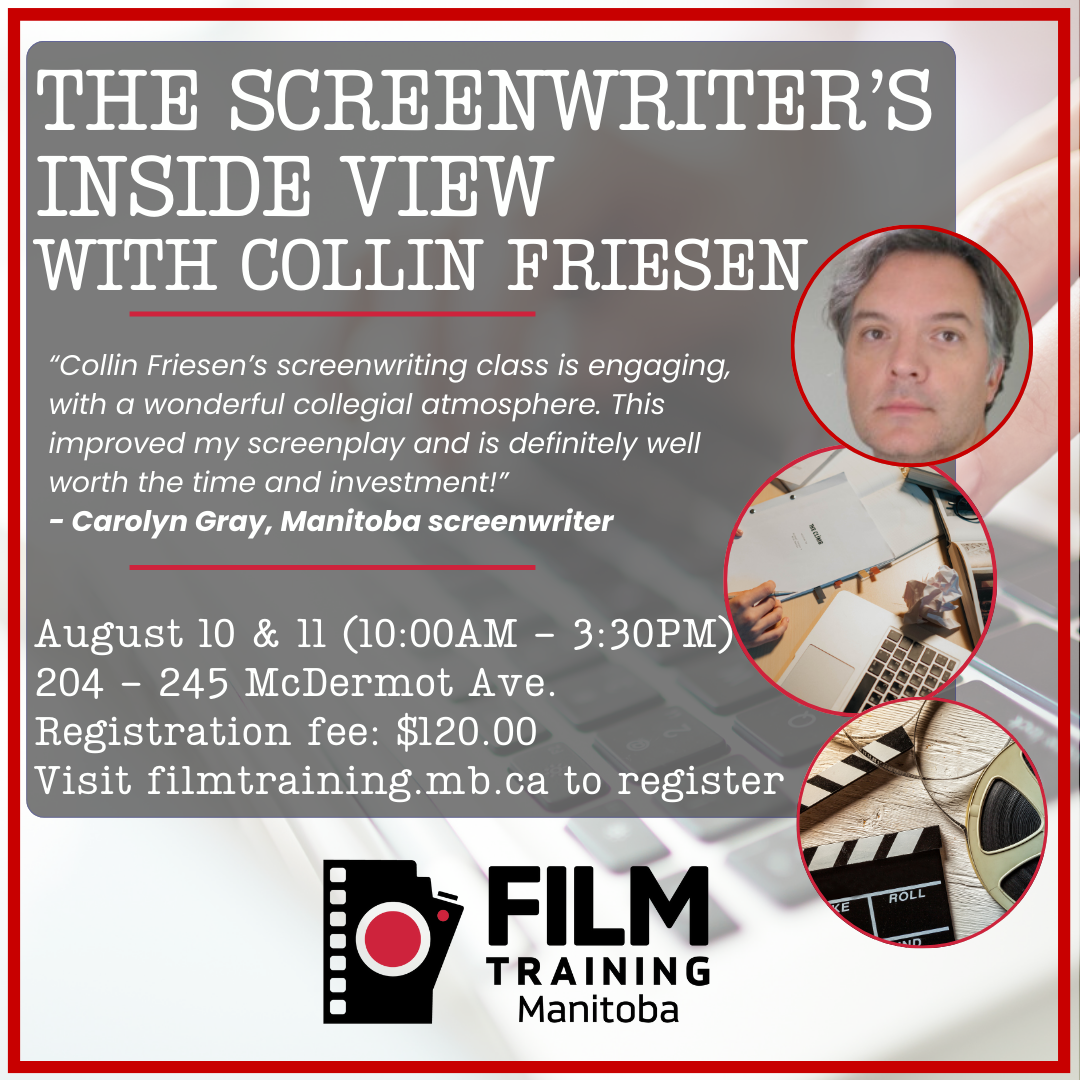 The Screenwriter’s Inside View with Collin Friesen - Film Training Manitoba